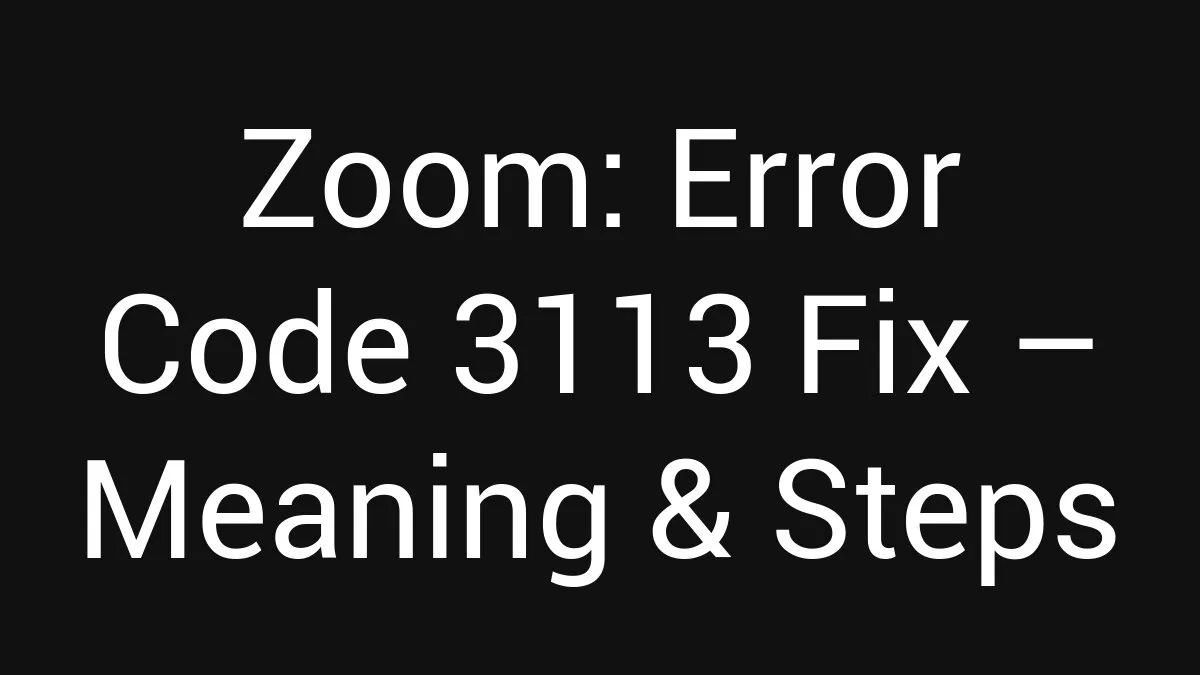 Zoom: Error Code 3113 Fix (2026)