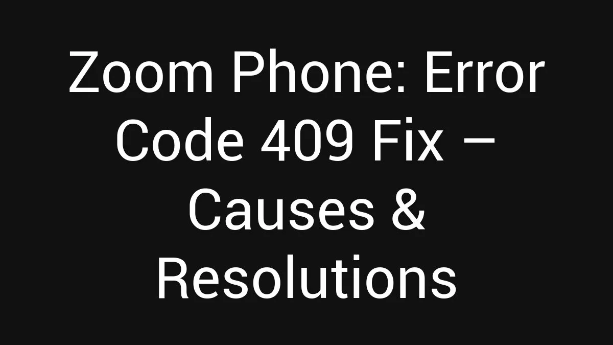 Zoom Phone: Error Code 409 Fix (2026)